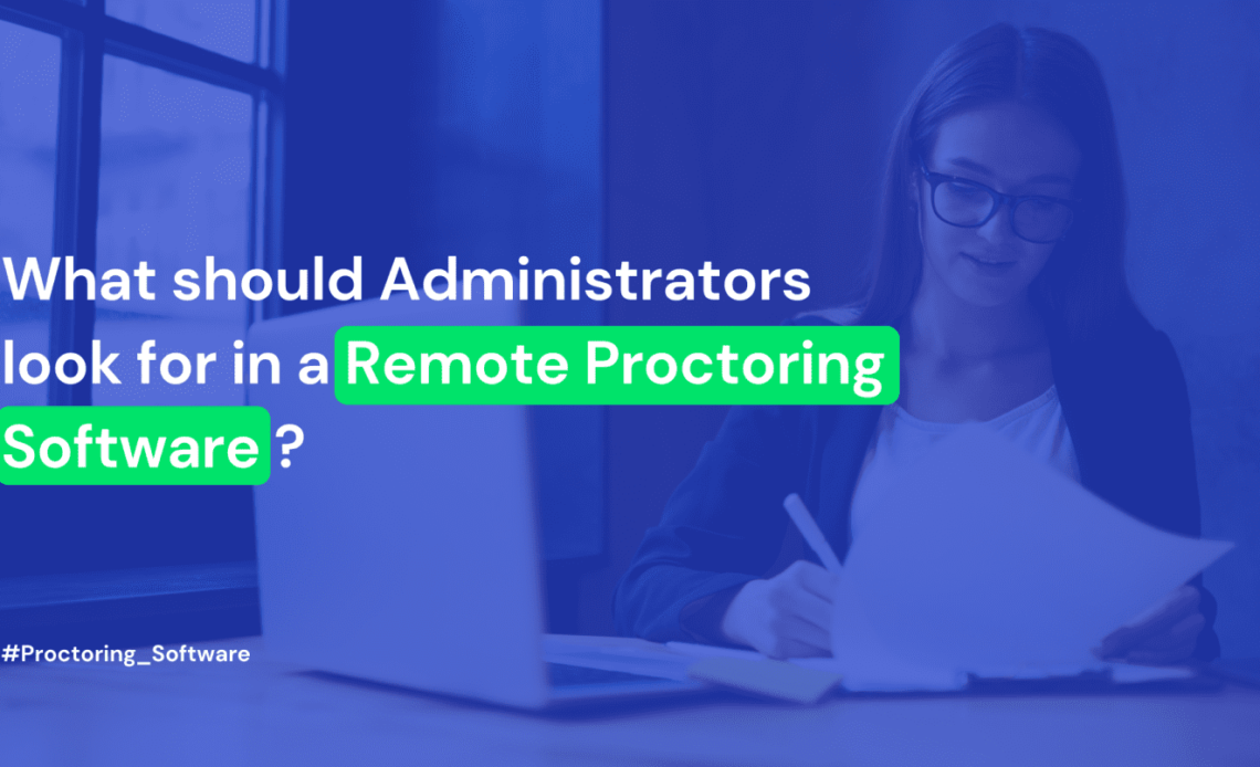 What should Administrators look for in a Remote Proctoring Software?