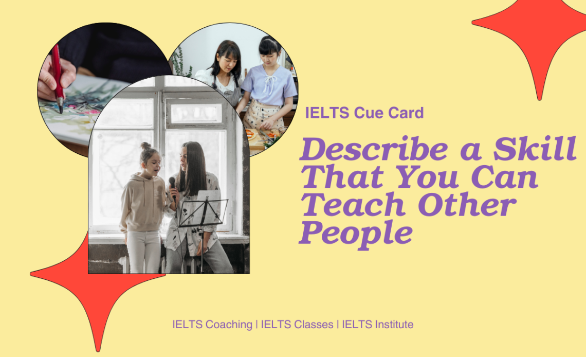 Describe a Skill That You Can Teach Other People | IELTS Cue Card